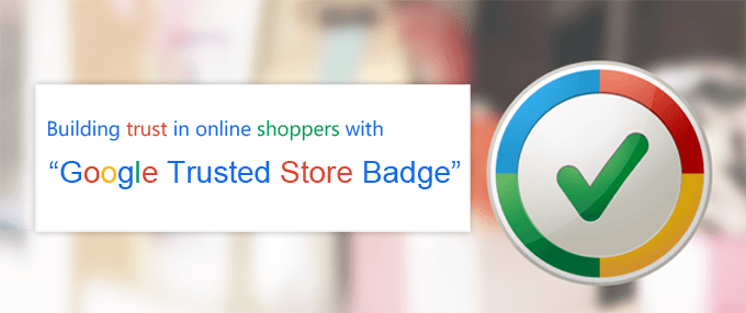 Building trust in online shoppers with "Google Trusted Store Badge"