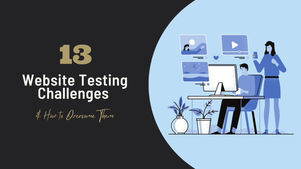 13 Website Testing Challenges and How to Overcome Them